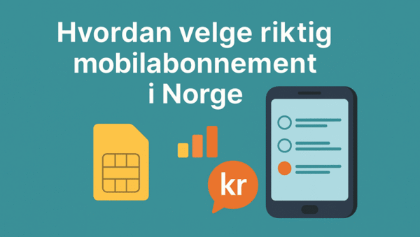 Hvordan velge riktig mobilabonnement i Norge